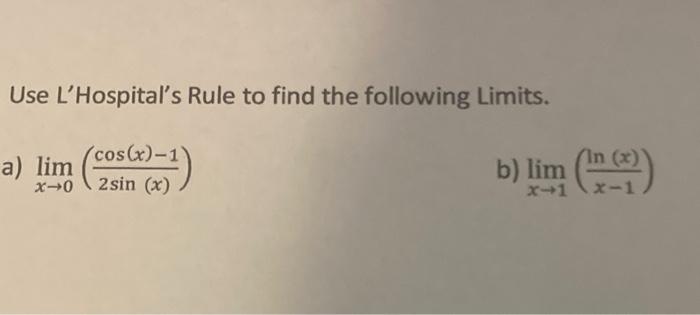 Solved Use L'Hospital's Rule to find the following Limits. | Chegg.com