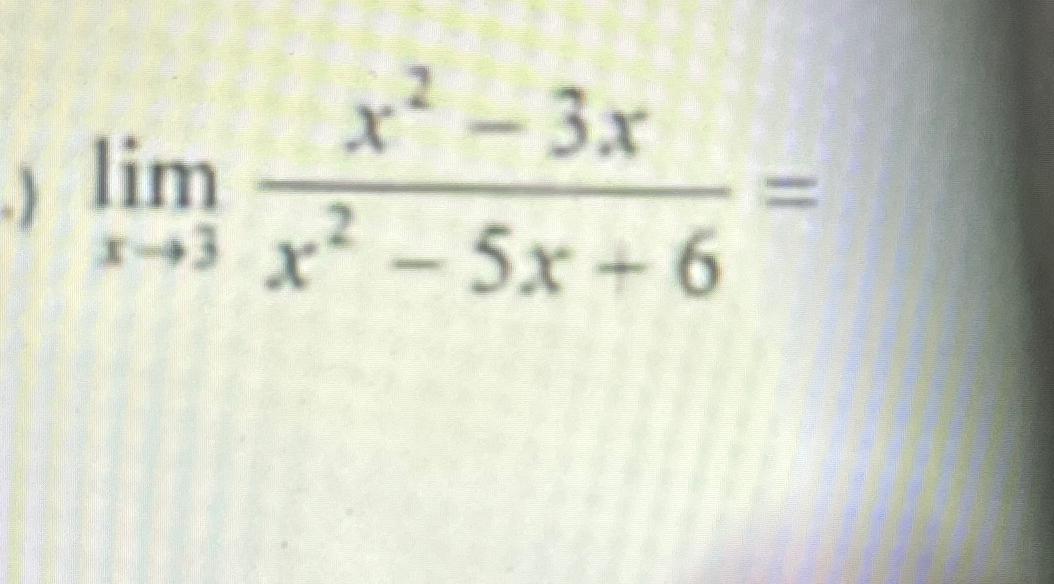 Solved limx→3x2-3xx2-5x+6= | Chegg.com