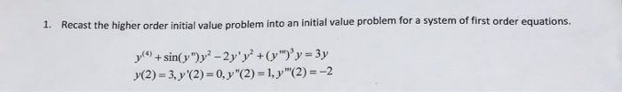 Solved 1. Recast the higher order initial value problem into | Chegg.com
