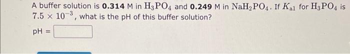 Solved A buffer solution is 0.314 M in H3PO4 and 0.249 M in | Chegg.com