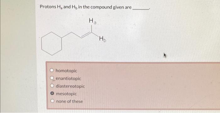 Solved Protons H, and Hy in the compound given are Ha "Ho H | Chegg.com
