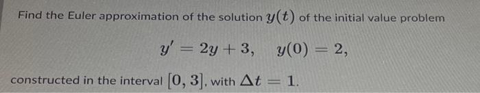 Solved Find the Euler approximation of the solution y(t) of | Chegg.com