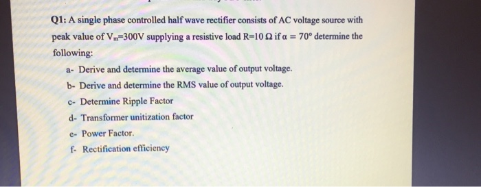 Solved Q1: A single phase controlled half wave rectifier | Chegg.com