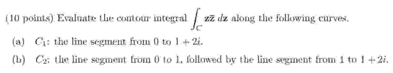 Solved Evaluate the contour integral along the following | Chegg.com Solved Evaluate the contour integral along the following | Chegg.com
