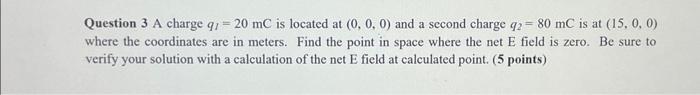Solved Question 3 A charge qI=20mC is located at (0,0,0) and | Chegg.com