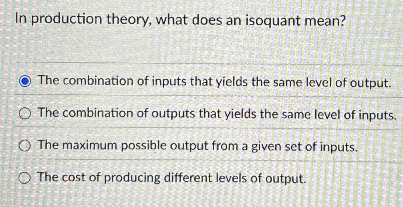 Solved In production theory, what does an isoquant mean?The | Chegg.com