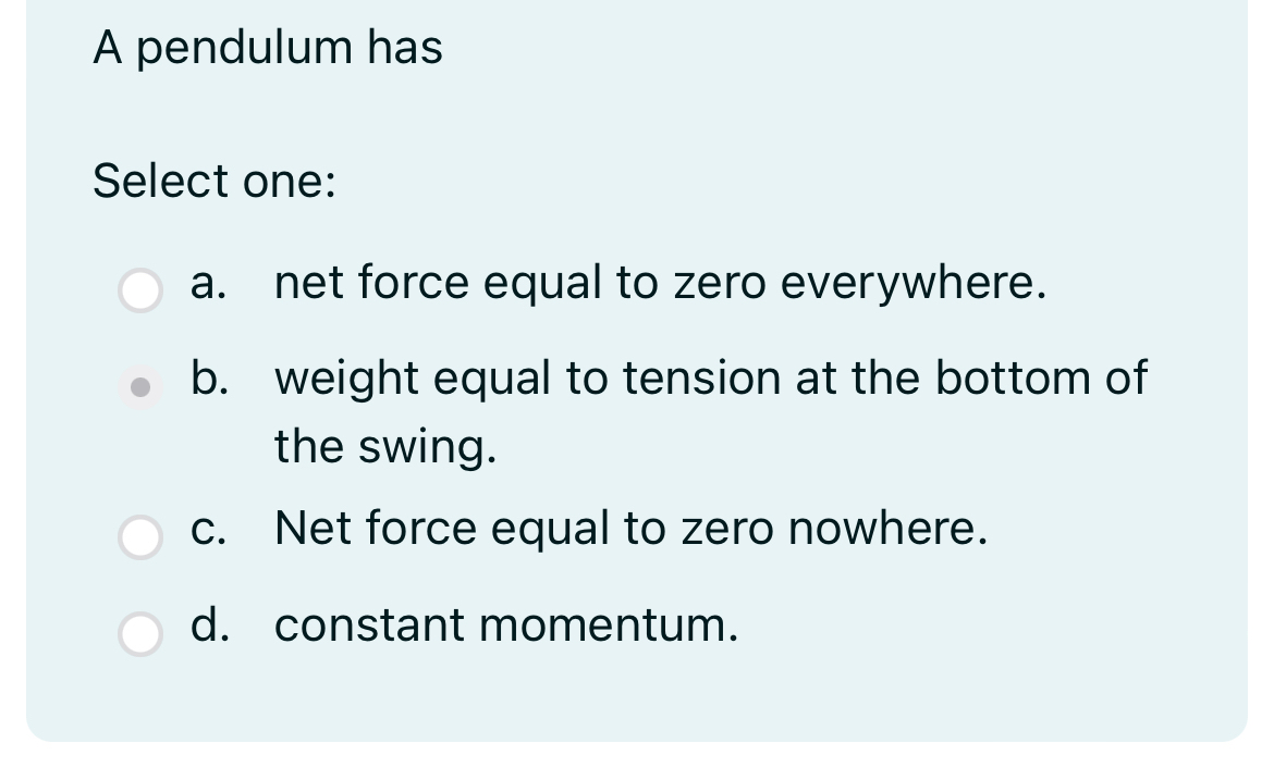Solved A pendulum hasSelect one:a. ﻿net force equal to zero | Chegg.com
