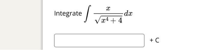 Solved Integrate ∫x4+4xdx 1+C | Chegg.com
