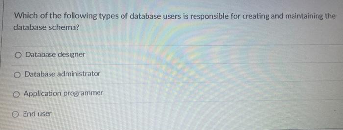 Solved Which of the following types of database users is | Chegg.com