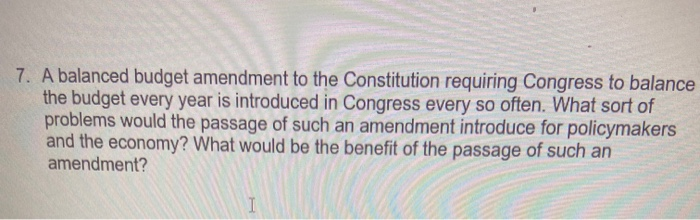 Solved 7. A balanced budget amendment to the Constitution | Chegg.com