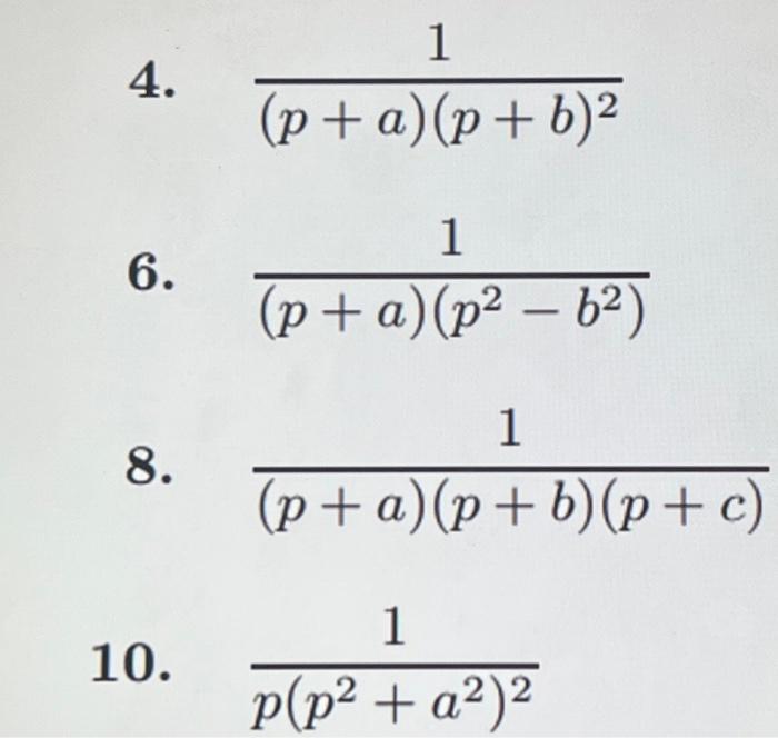 Solved 4. 6. 8. 10. 1 (p+ a)(p+b)² 1 (p+a) (p² - 6²) 1 (p+a) | Chegg.com