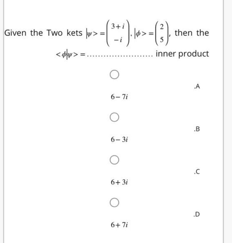Solved Given the Two kets |ψ|≥([3+i],[-i]),|φ|≥([2],[5]), | Chegg.com