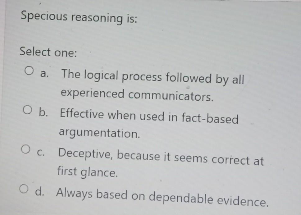 Solved Specious reasoning is: Select one: O a. The logical | Chegg.com