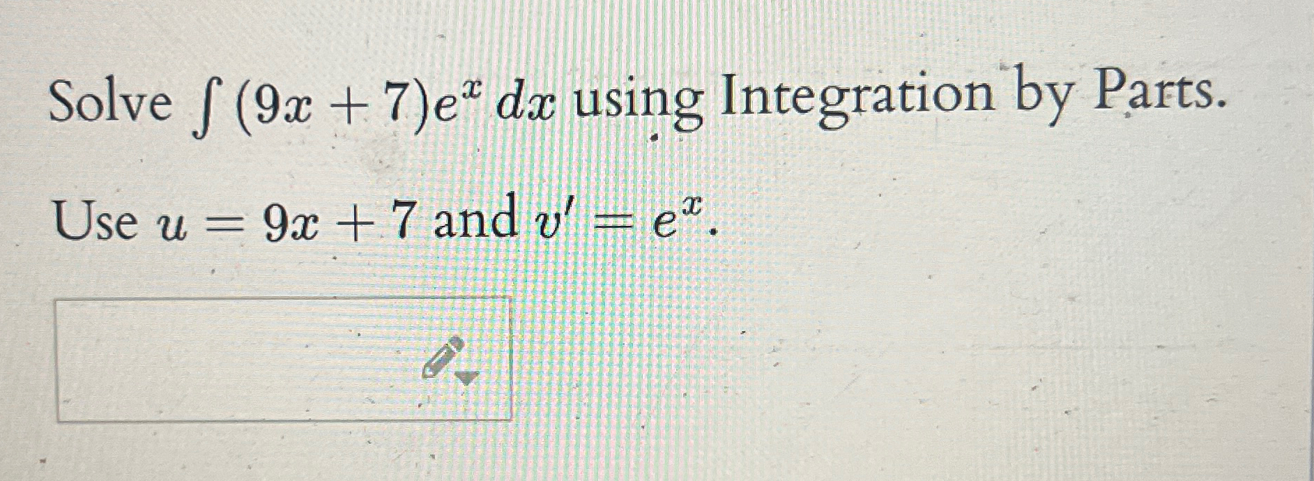 Solved Solve ∫﻿﻿(9x+7)exdx ﻿using Integration by Parts. Use | Chegg.com