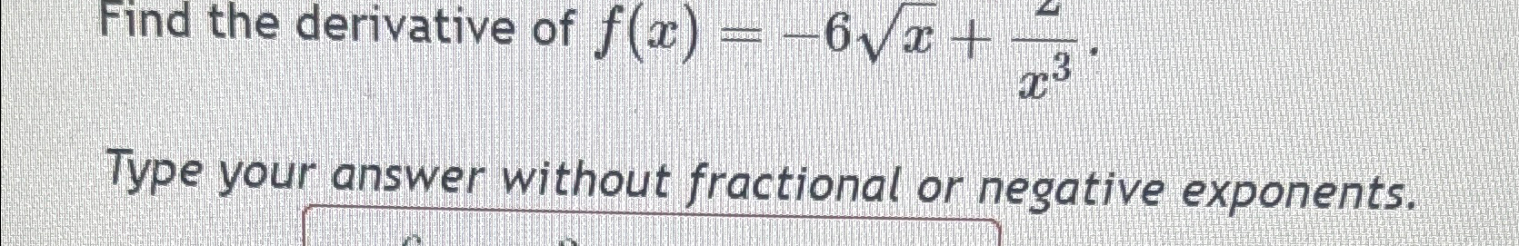 Solved Find the derivative of f(x)=-6x2+2x3.Type your answer | Chegg.com