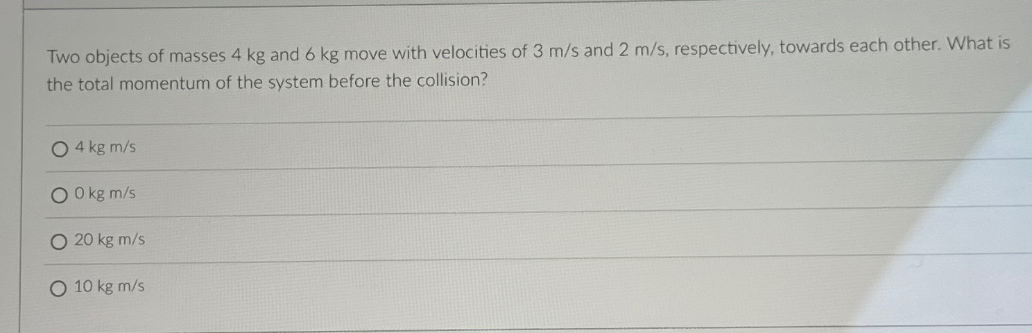 Solved Two Objects Of Masses 4kg ﻿and 6kg ﻿move With