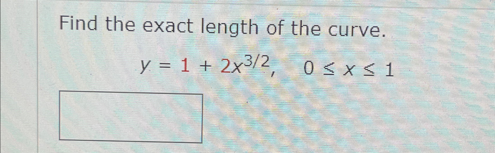 Solved Find the exact length of the curve.y=1+2x32,0≤x≤1 | Chegg.com