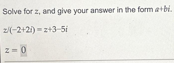 Solved Solve for z, and give your answer in the form a+bi. | Chegg.com