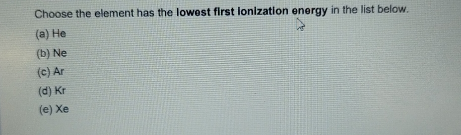 Solved Choose the element has the lowest first lonization | Chegg.com
