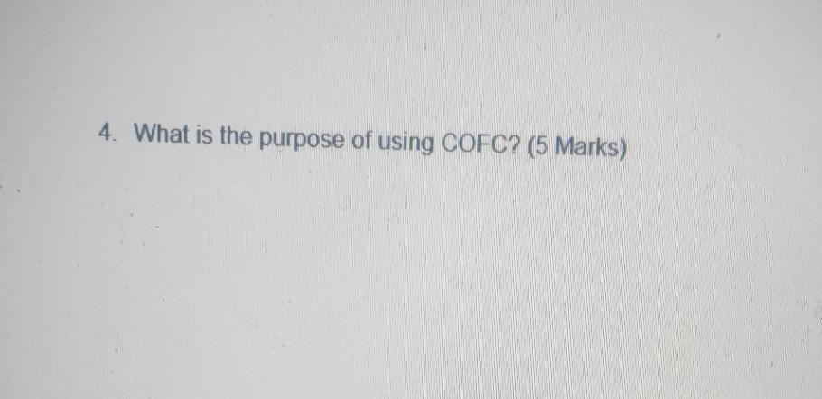 Solved 4. What is the purpose of using COFC? (5 Marks) | Chegg.com