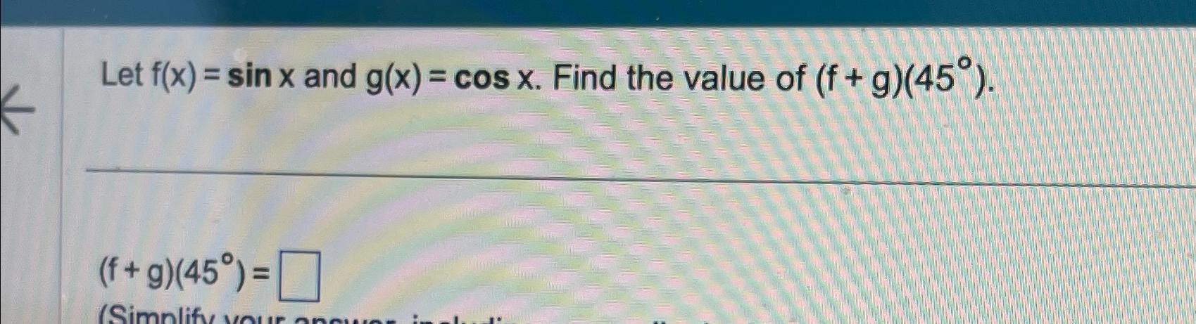 Solved Let f(x)=sinx ﻿and g(x)=cosx. ﻿Find the value of | Chegg.com