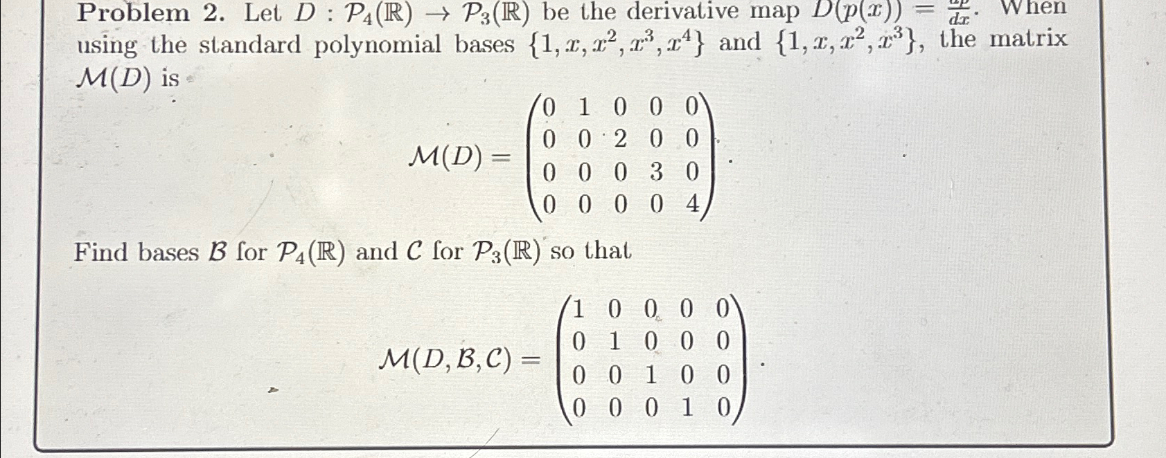 Solved Problem 2. ﻿Let D:P4(R)→P3(R) ﻿be the derivative map | Chegg.com
