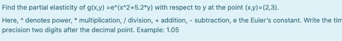 Solved Find the partial elasticity of g(x,y) =e"(x^2+5.2*y) | Chegg.com