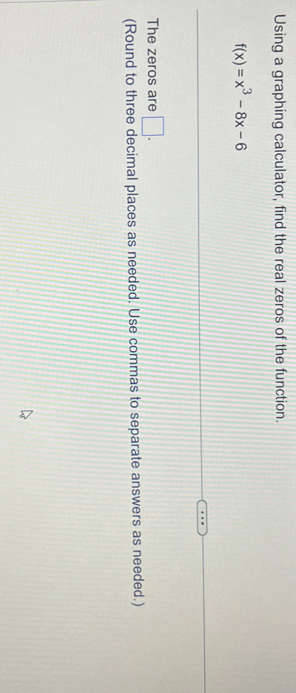 Solved Using a graphing calculator, find the real zeros of | Chegg.com