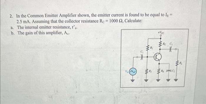 Solved 2. In the Common Emitter Amplifier shown, the emitter | Chegg.com