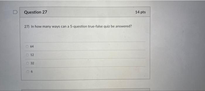 Solved 27) In how many ways can a 5-question true-false quiz | Chegg.com Solved 27) In how many ways can a 5-question true-false quiz | Chegg.com