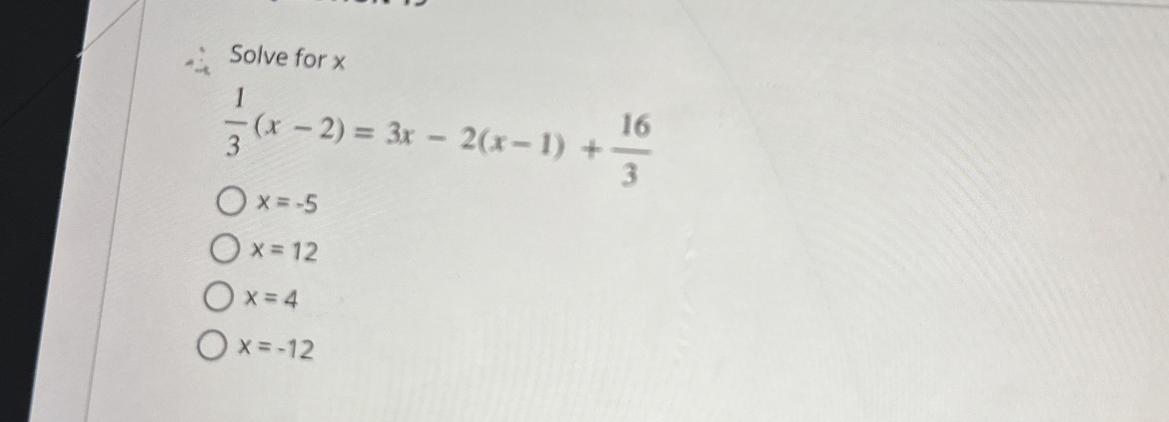 Solved Solve for x13(x-2)=3x-2(x-1)+163x=-5x=12x=4x=-12 | Chegg.com