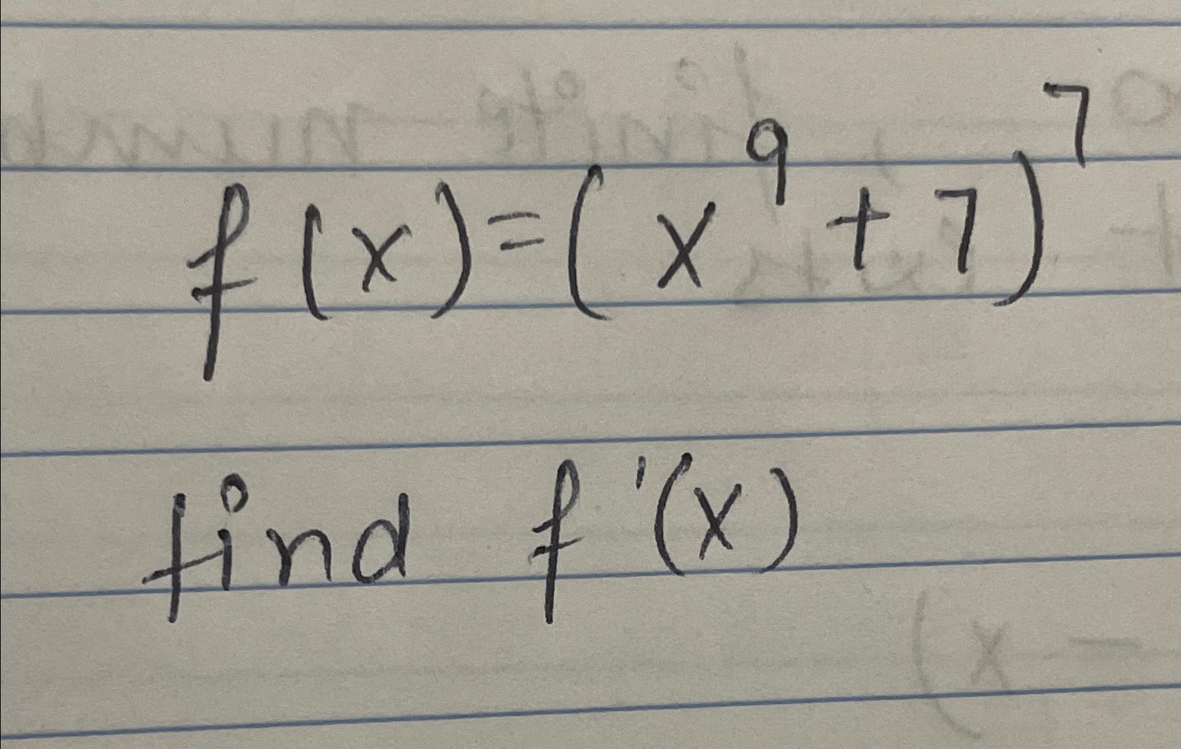Solved f(x)=(x9+7)7find f'(x) | Chegg.com