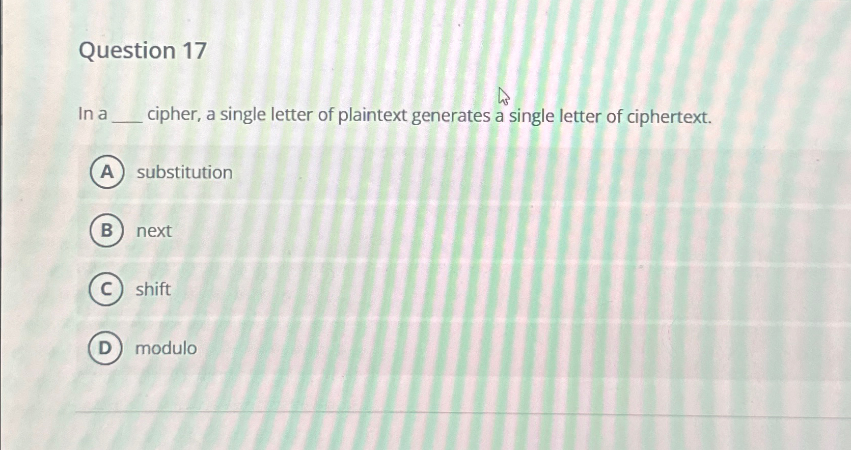 Solved Question 17In a ﻿cipher, a single letter of | Chegg.com