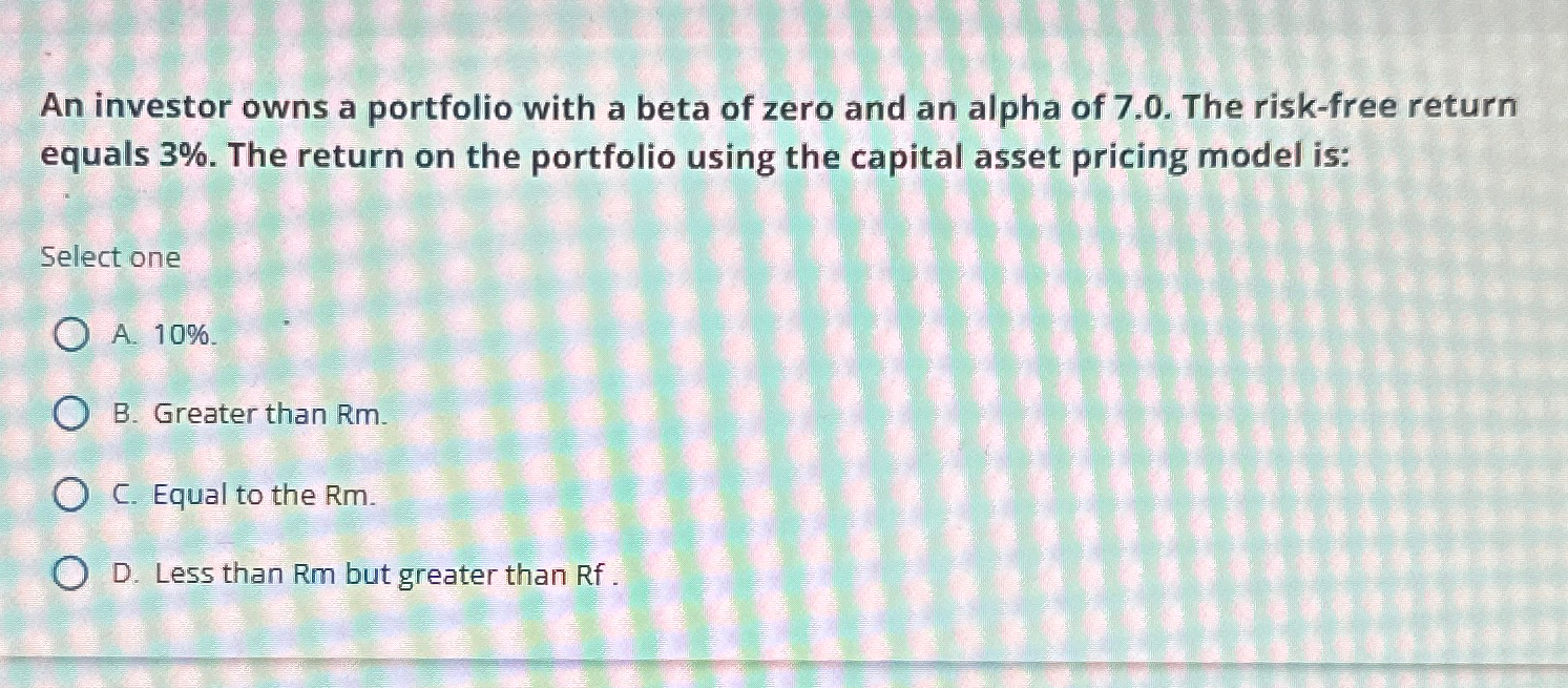 Solved An investor owns a portfolio with a beta of zero and | Chegg.com