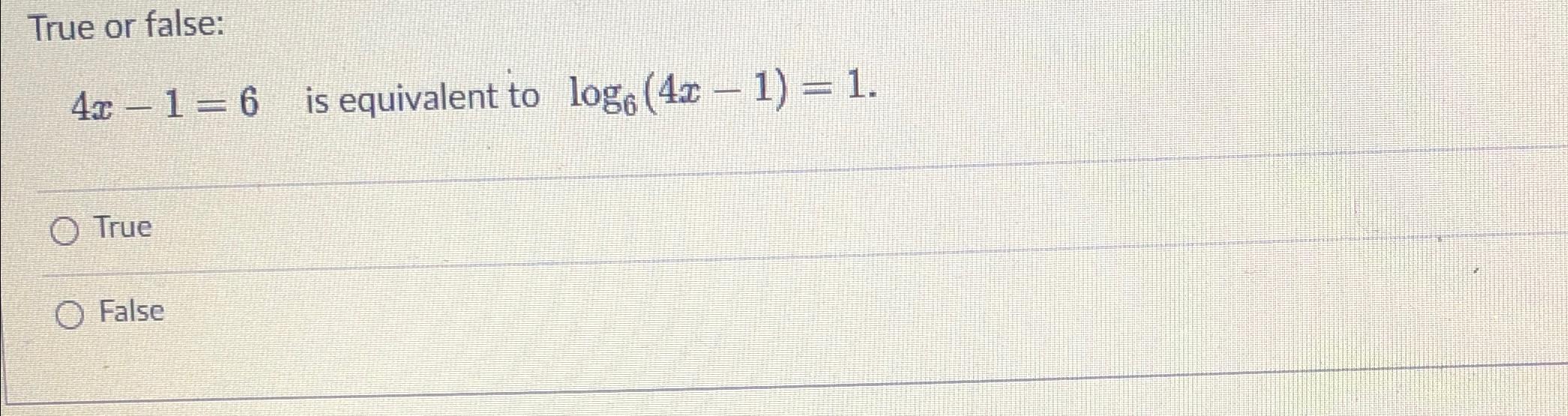 Solved True or false:4x-1=6 ﻿is equivalent to | Chegg.com