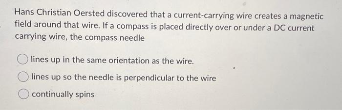 Solved Hans Christian Oersted discovered that a | Chegg.com