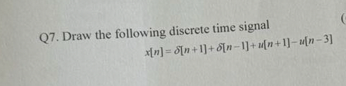 Solved Q7. ﻿Draw the following discrete time | Chegg.com