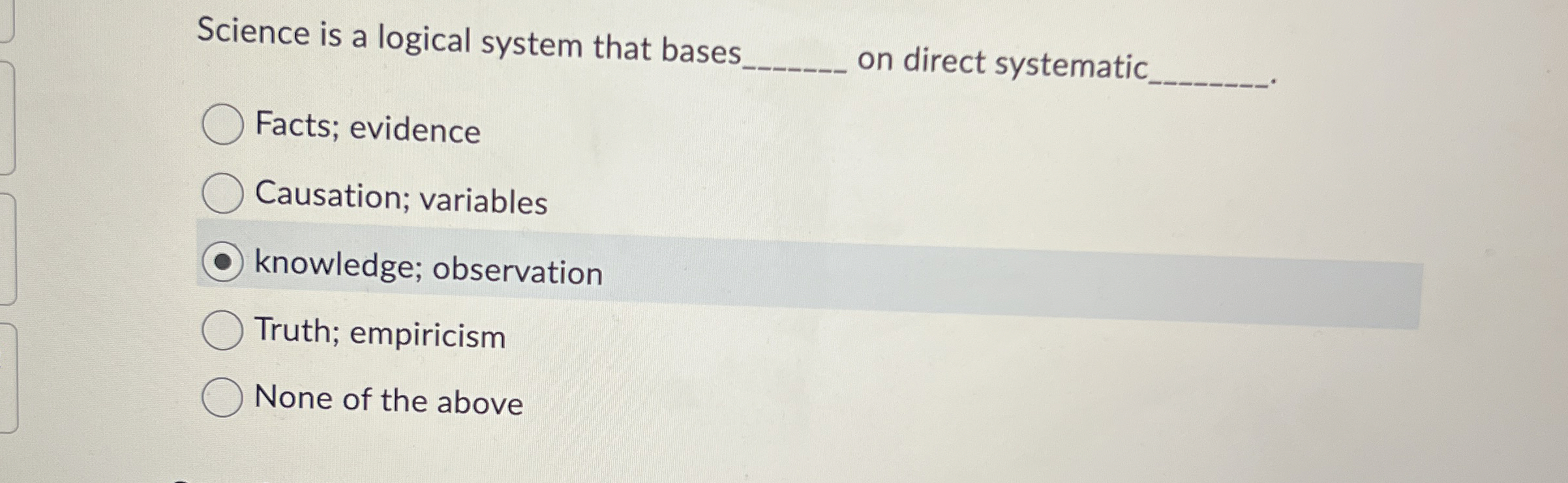 Solved Science is a logical system that bases q, ﻿on direct | Chegg.com