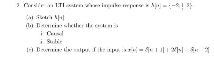 Solved 2. Consider an LTI system whose impulse response is | Chegg.com