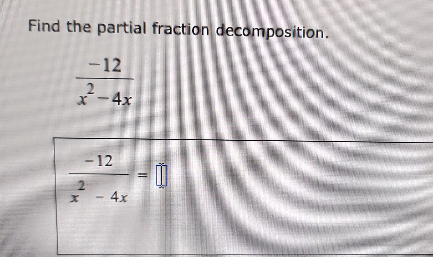 Solved Find the partial fraction decomposition. x2−4x−12 | Chegg.com