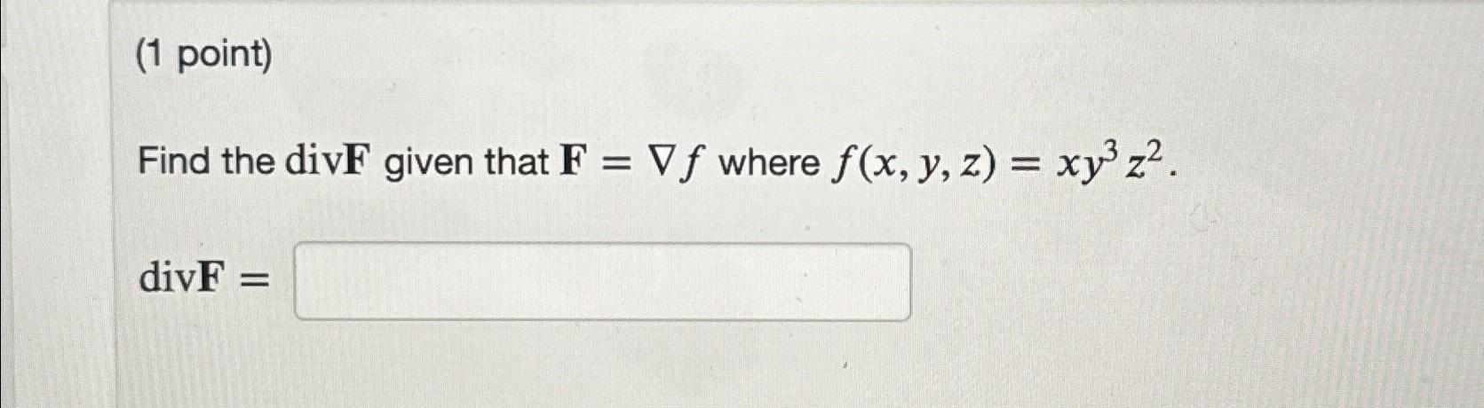 Solved (1 ﻿point)Find the divF given that F=gradf where | Chegg.com