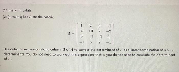 Solved (14 marks in total) (a) (4 marks) Let A be the matrix | Chegg.com