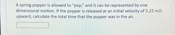 Solved A spring popper is allowed to "pop," and it can be | Chegg.com