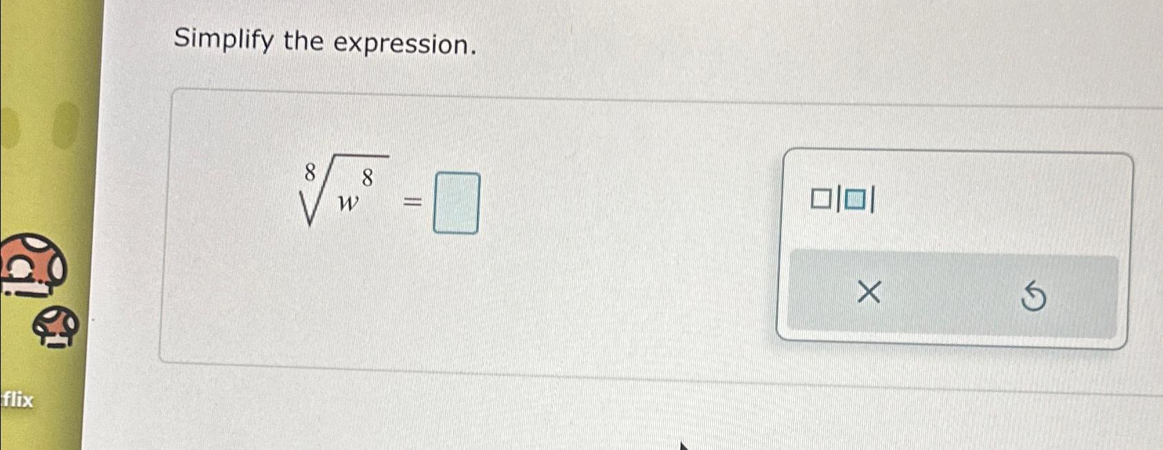 Solved Simplify the expression.w88= | Chegg.com