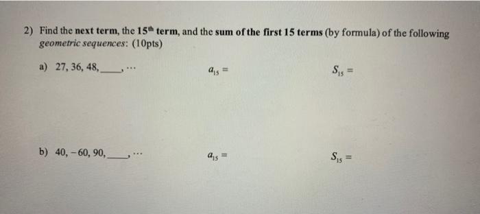Solved 2) Find the next term, the 15th term, and the sum of | Chegg.com
