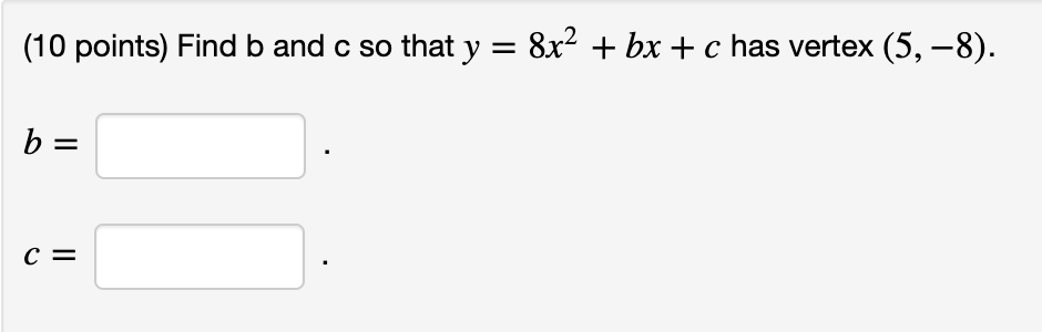 Solved (10 ﻿points) ﻿Find b ﻿and c ﻿so that y=8x2+bx+c ﻿has | Chegg.com