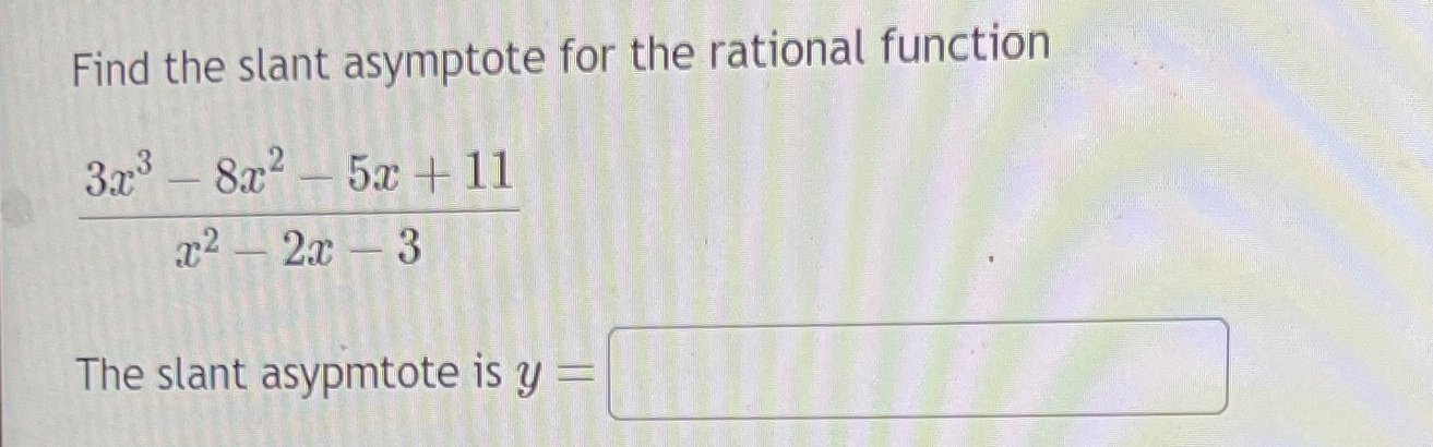 Solved Find the slant asymptote for the rational | Chegg.com