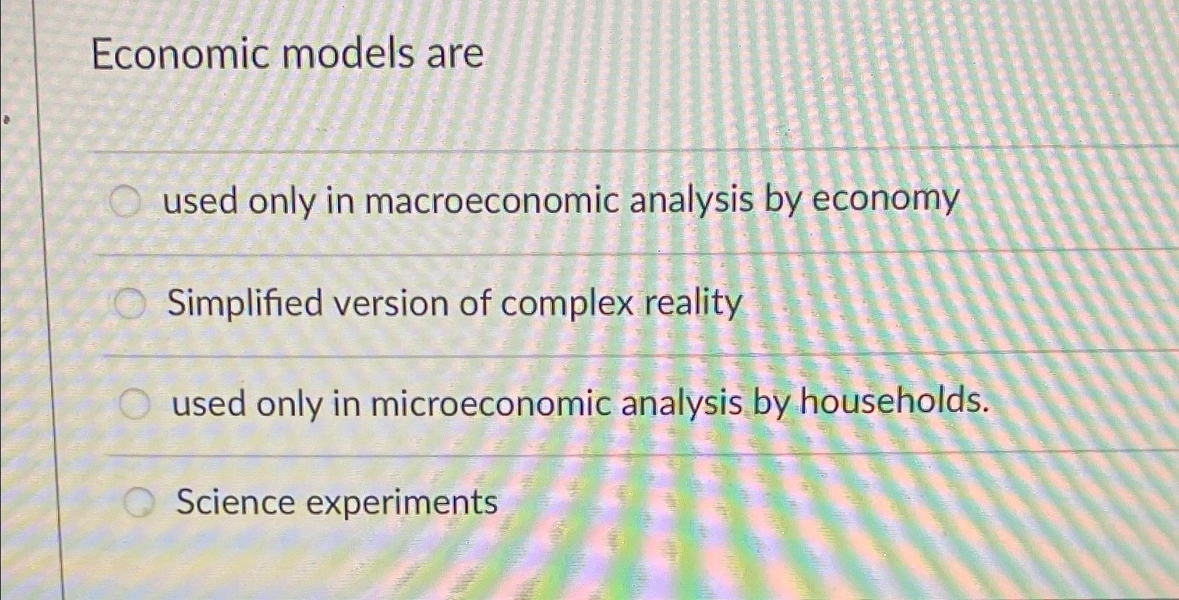 Solved Economic models areused only in macroeconomic | Chegg.com
