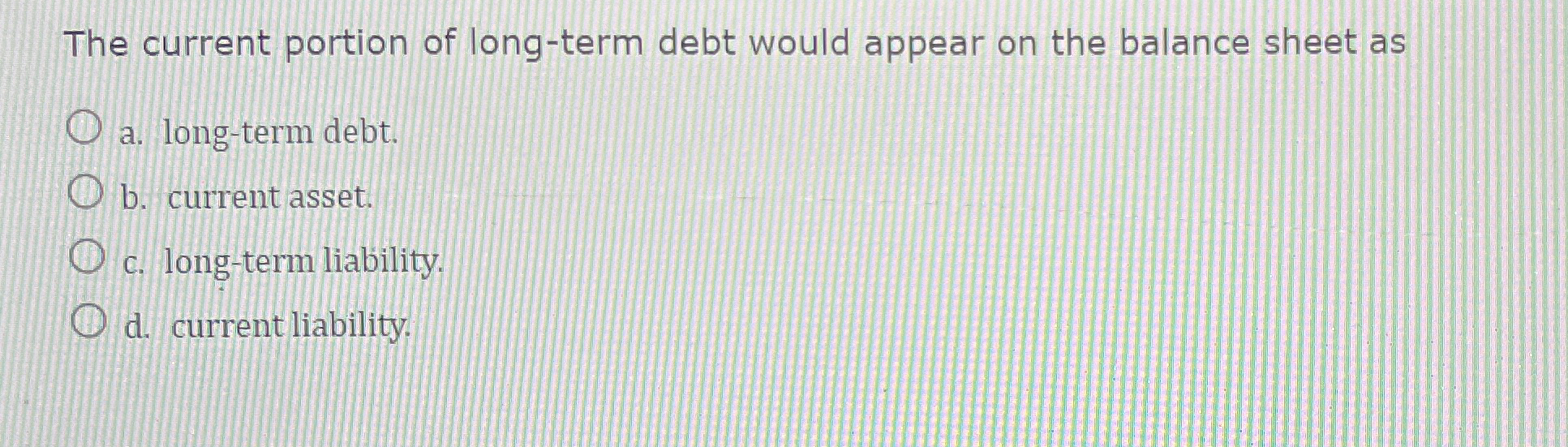 Solved The current portion of long-term debt would appear on | Chegg.com