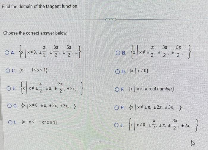 Solved Find the domain of the tangent function. Choose the | Chegg.com